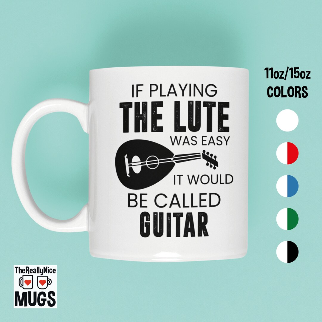 Funny Lutenist Mug If Playing the Lute Was Easy, Lute Lover Tea Cup ...