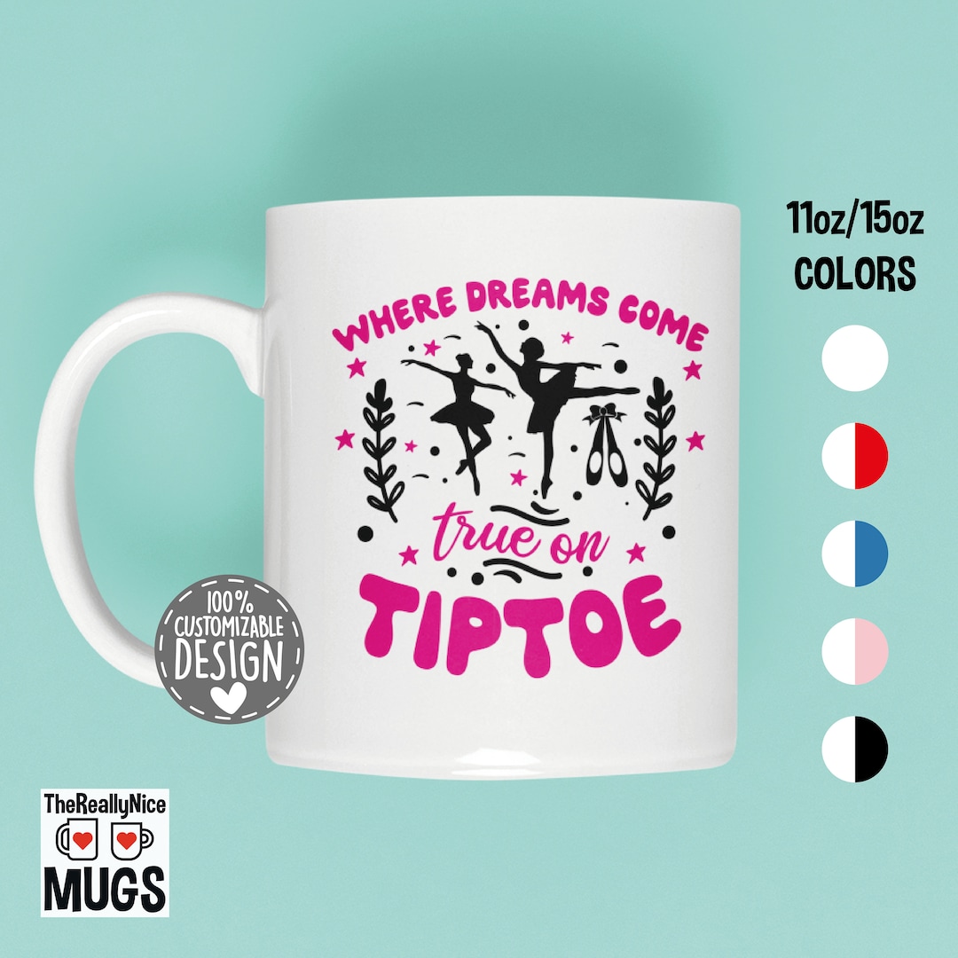 Ballerina Mug Where Dreams Come True, Ballet Teacher Gift, Dance Tea ...