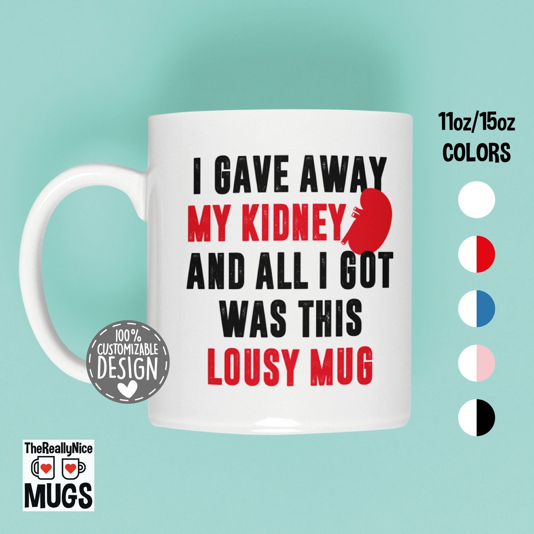 Kidney Transplant Mug | Kidney Donor Tea Cup, Kidney Surgery, All I Got ...