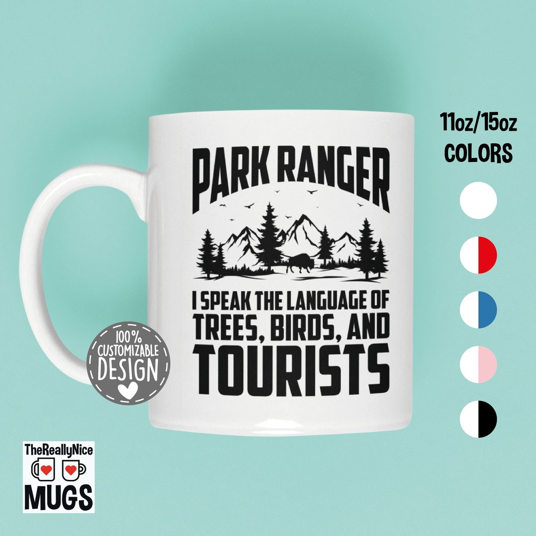 Funny Park Ranger Mug | Language of Trees Birds and Tourists, Forest ...