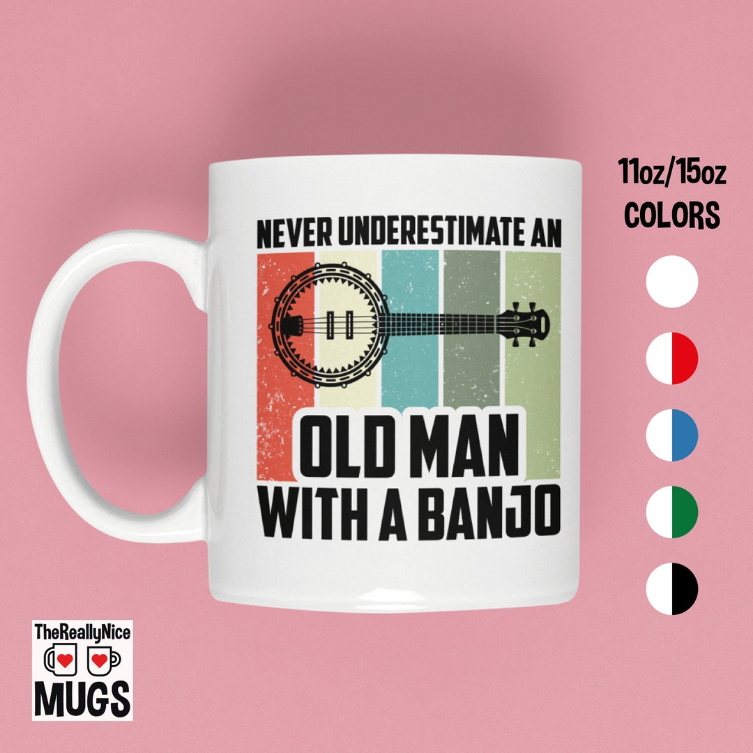 Funny Banjo Player Mug Never Underestimate Old Man Banjo Tea Cup ...