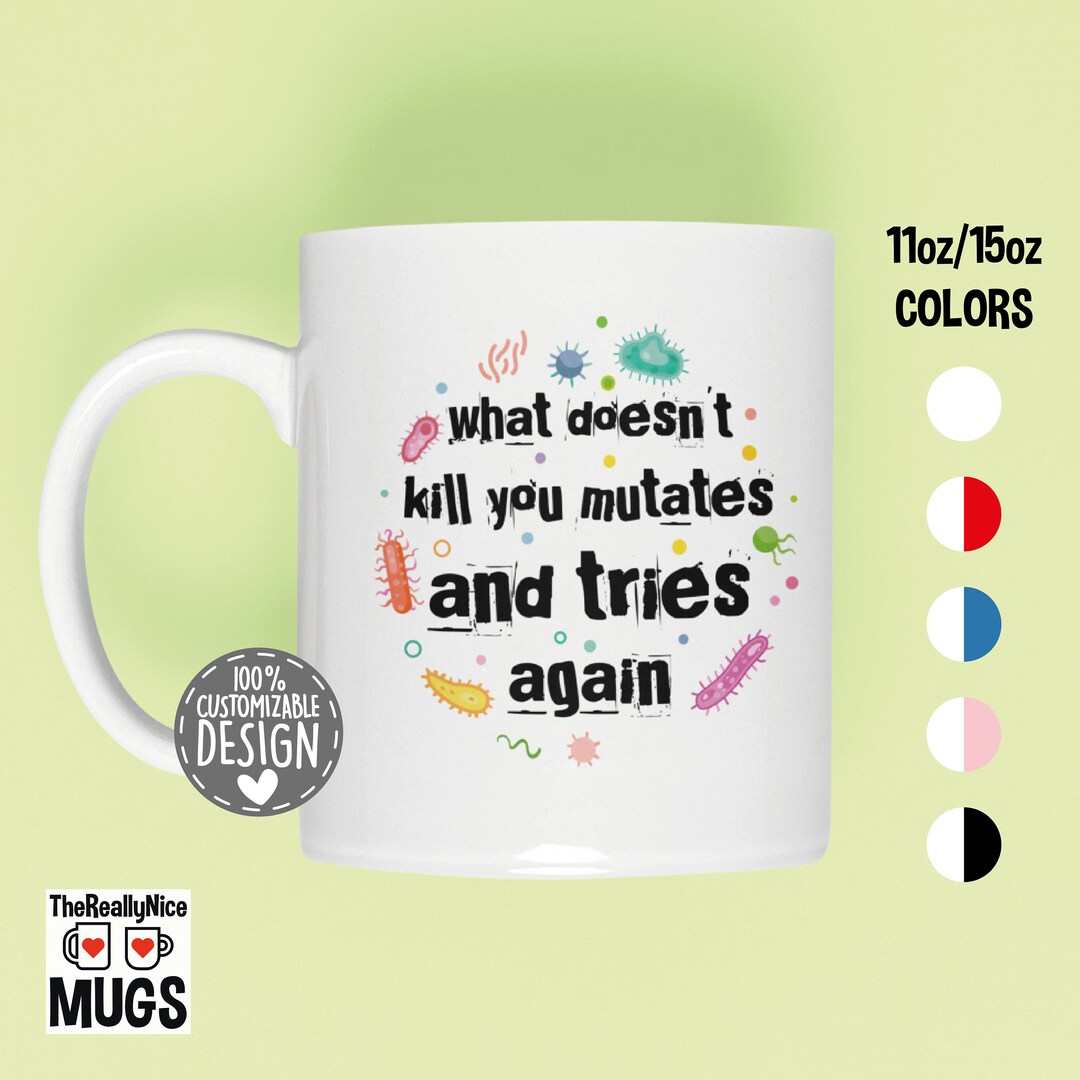 Funny Virus Mug | What Doesn't Kill You Mutates and Tries Again ...