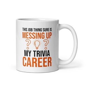 Trivia Mug | This Job Thing Sure is Messing up My Trivia Career - Quiz ...