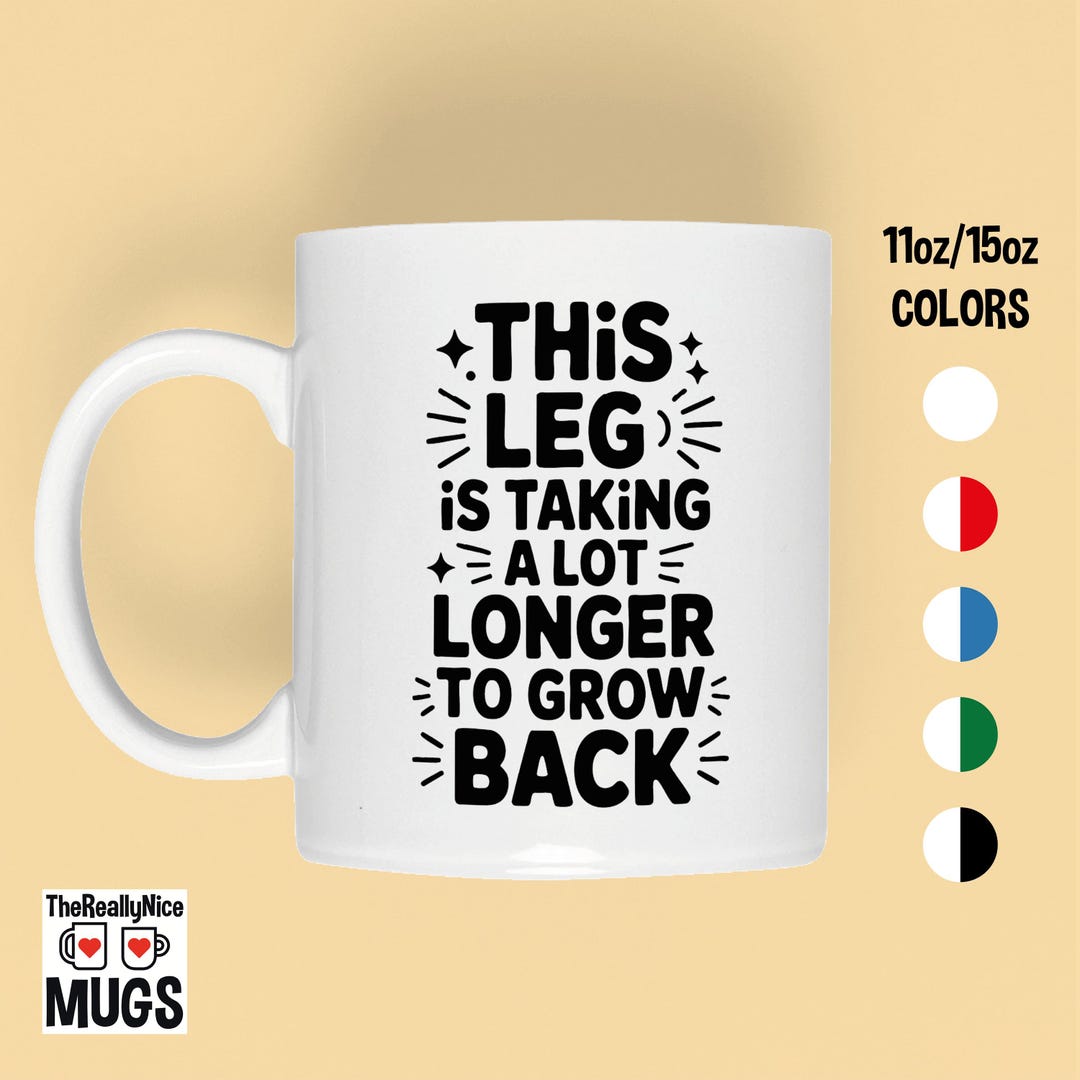 Amputee Mug | This Leg is Taking A Lot Longer to Grow Back Funny Tea ...