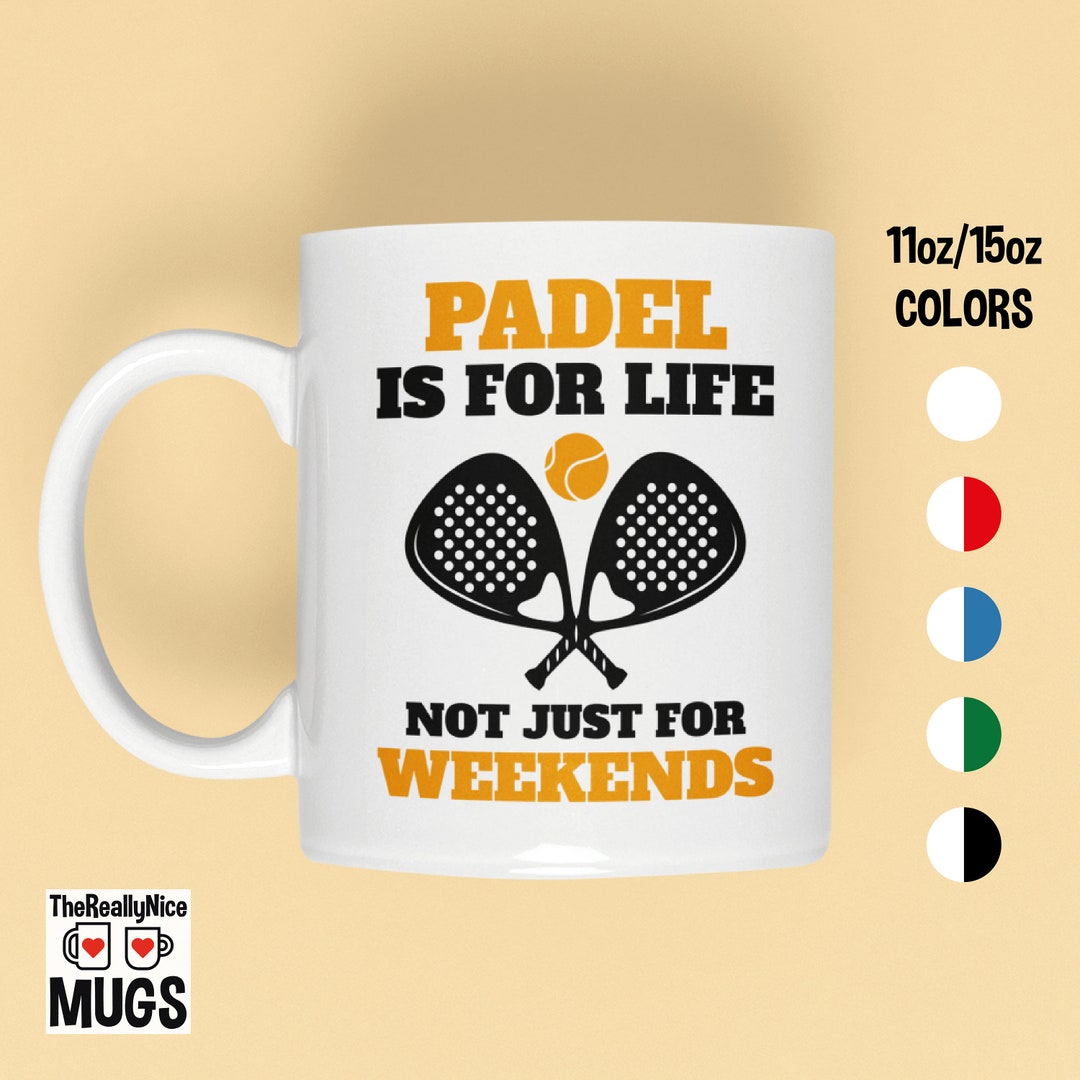 Funny Padel Tennis Player Mug Padel is for Life Not Just for Weekends ...