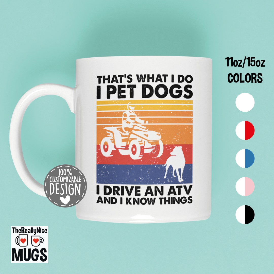 ATV Riding & Dogs Mug | That's What I Do, All-terrain Vehicles Mug ...