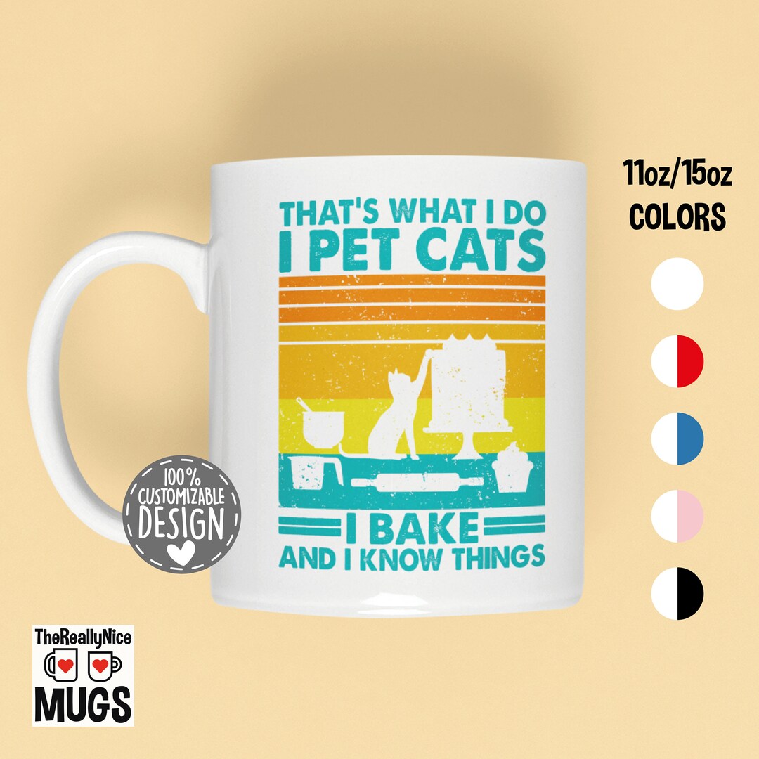 That's What I Do I Pet Cats I Bake & I Know Things Mug | Baker Gift ...