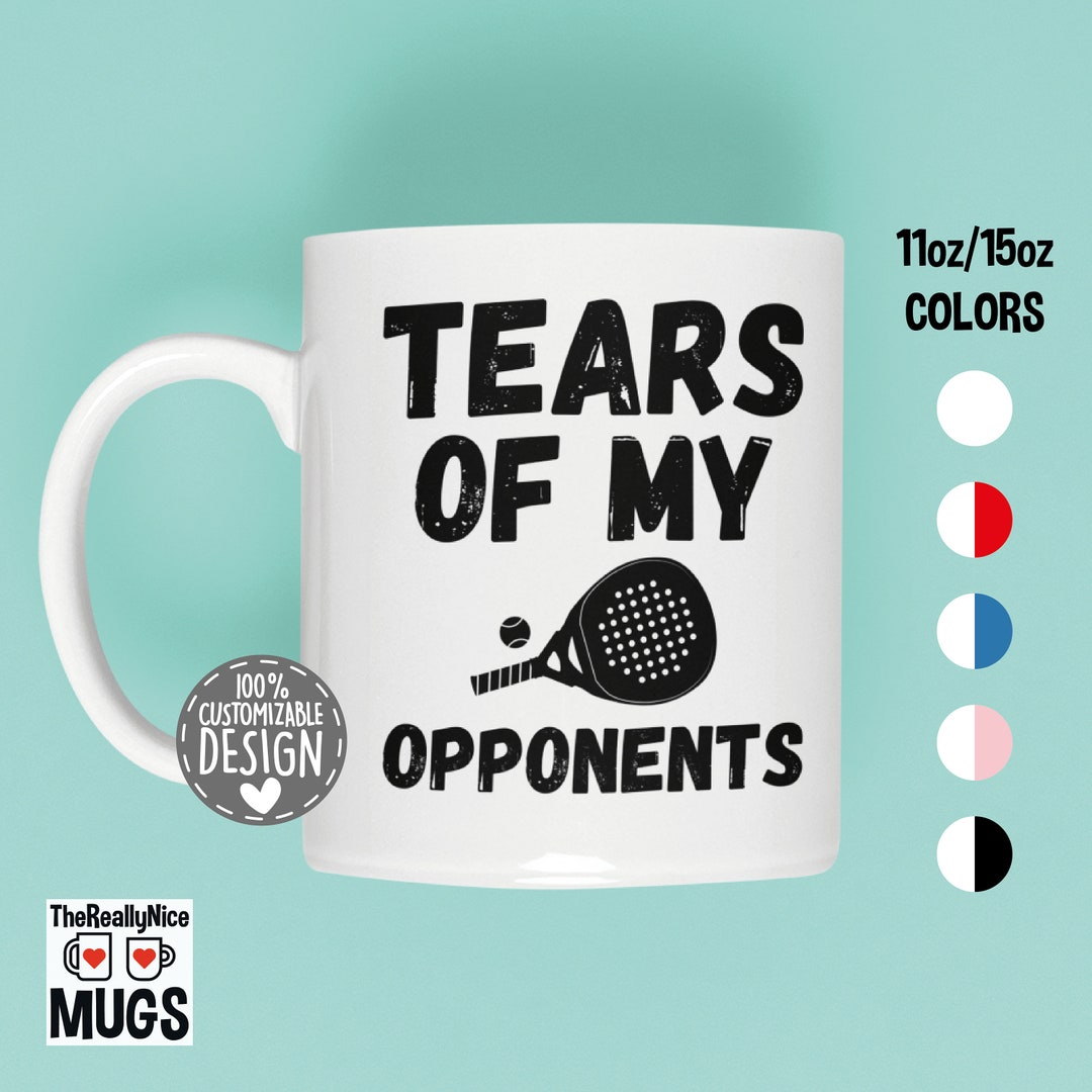 Funny Padel Player Mug | Tears of My Opponents, Padel Game Mug, Padel ...