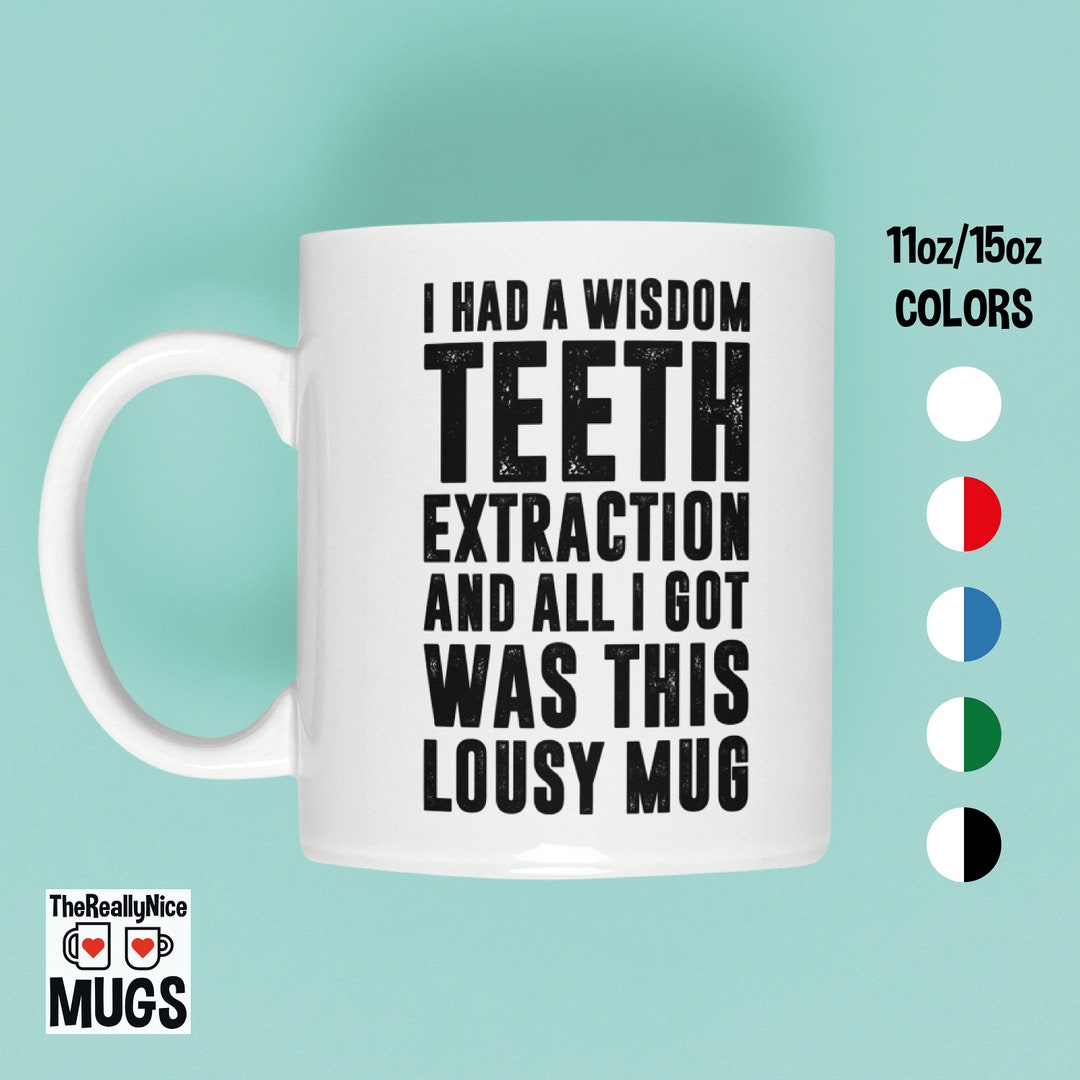 Wisdom Tooth Mug Bye Bye Molars All I Got Was This Lousy Mug, Perfect ...