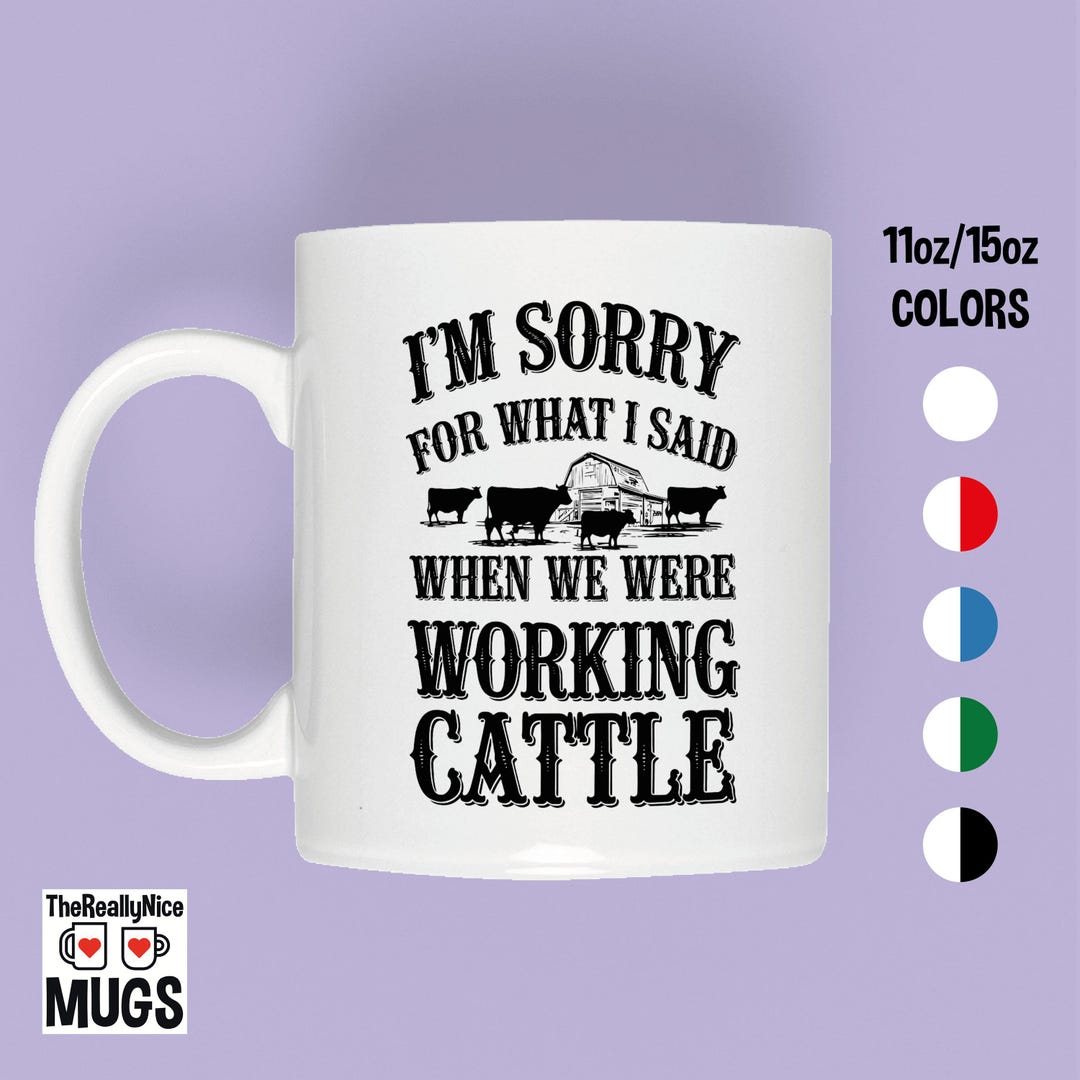 I'm Sorry for What I Said Working Cattle Mug, Funny Farm Animal Gift ...