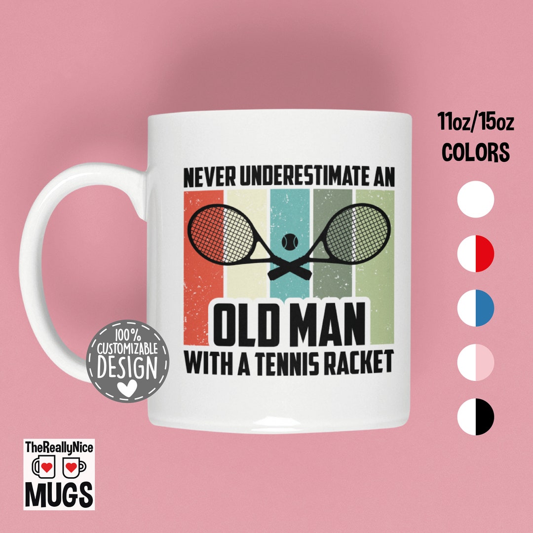 Funny Tennis Player Mug | Never Underestimate an Old Man With A Tennis ...
