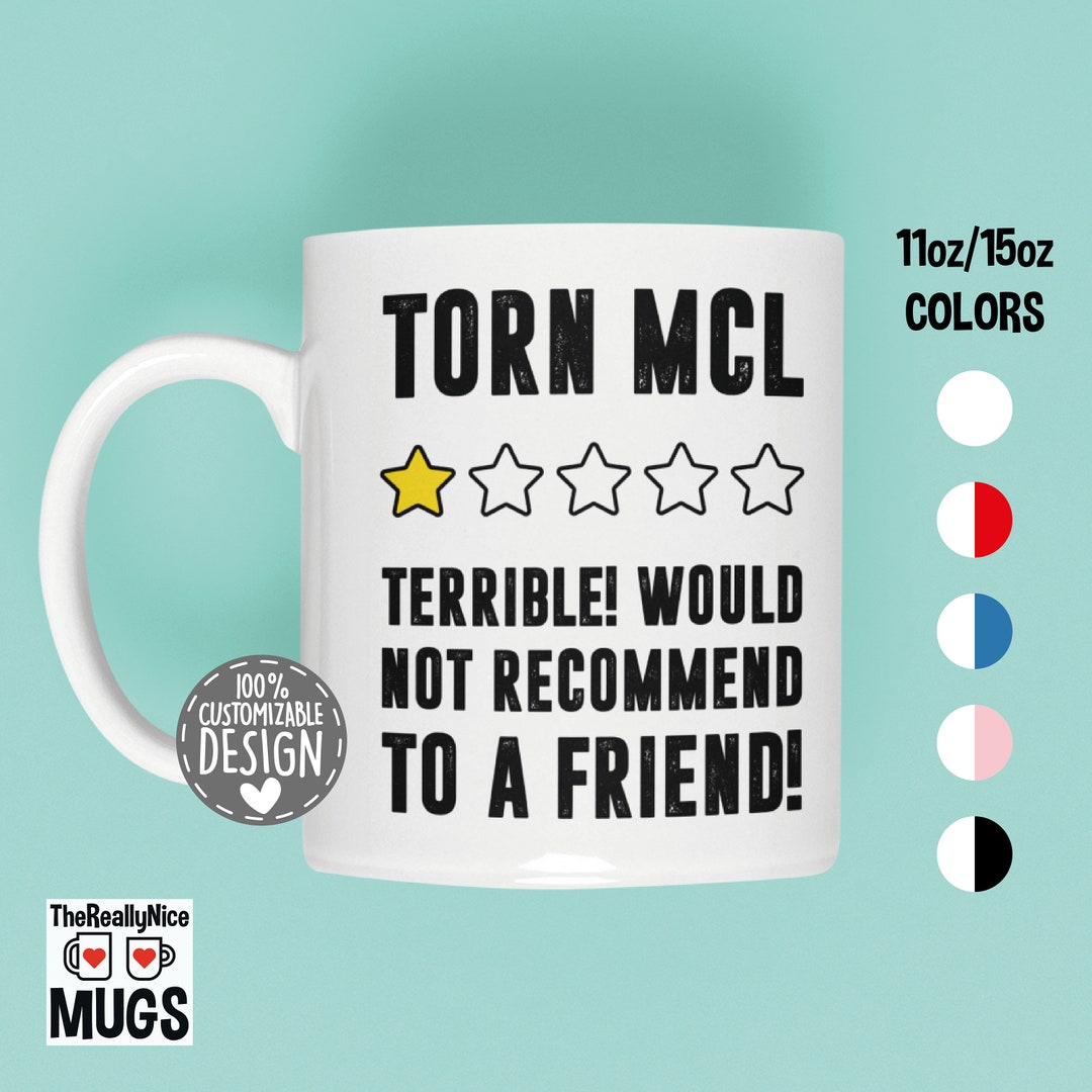 Funny Torn MCL Mug Would Not Recommend, Torn MCL Surgery Get Well Soon ...