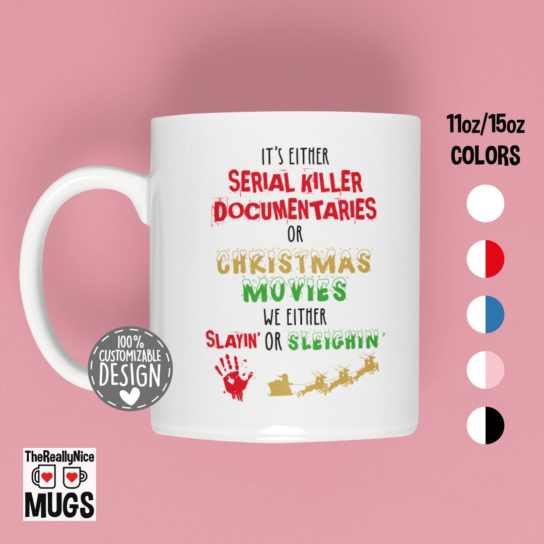 Serial Killer Documentaries Christmas Movie Mug We Either Slayin' or ...
