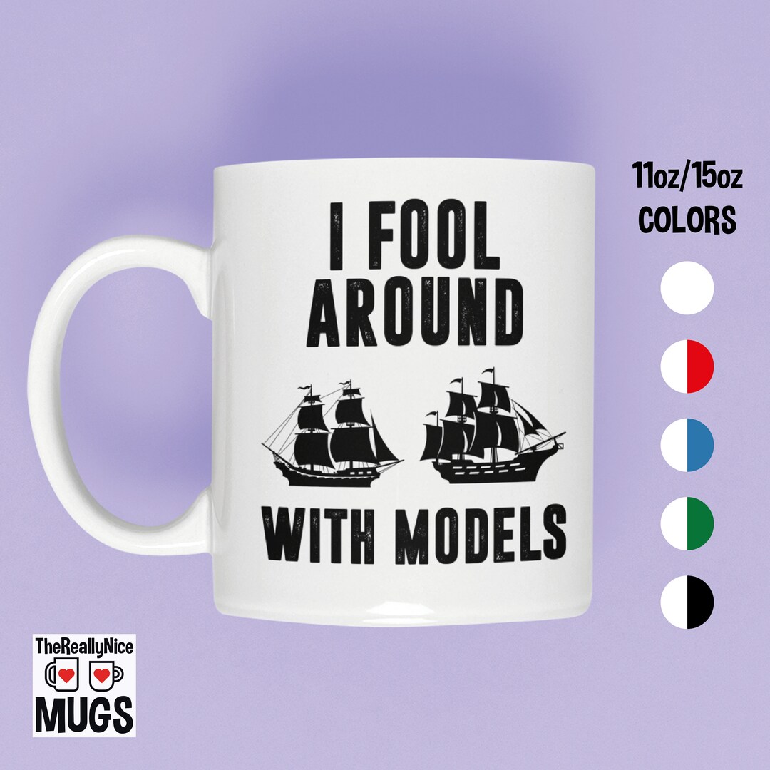 Model Ship Mug I Fool Around With Models, Model Sailboat Hobbyist Tea ...