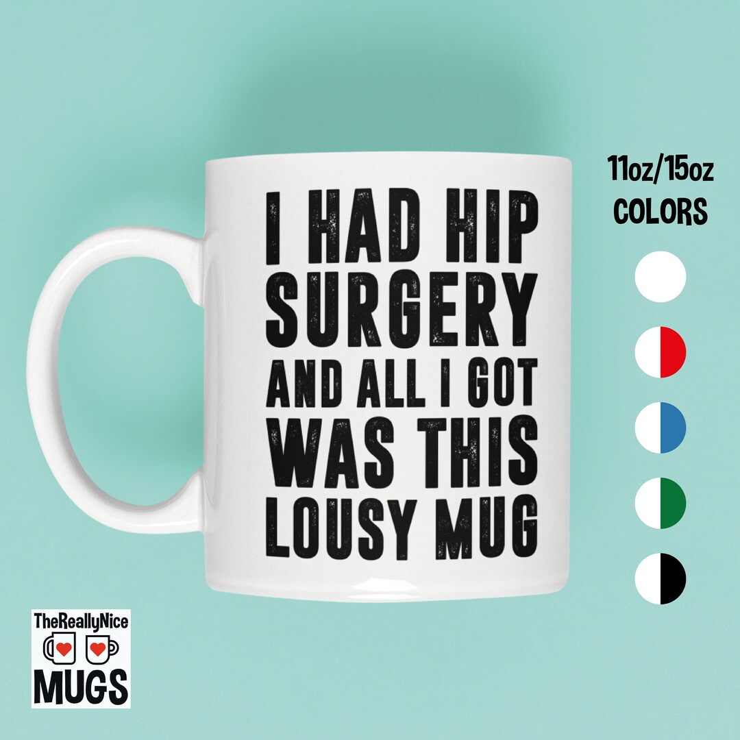 Hip Surgery Mug Steps to Recovery All I Got Was This Lousy Mug, Perfect ...