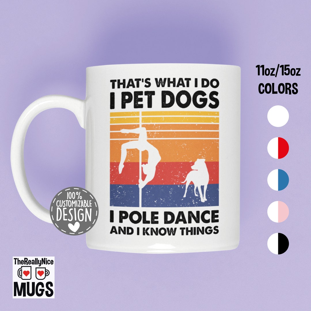 Pole Dance Mug I Pet Dogs I Pole Dance and I Know Things, Pole Dancing ...
