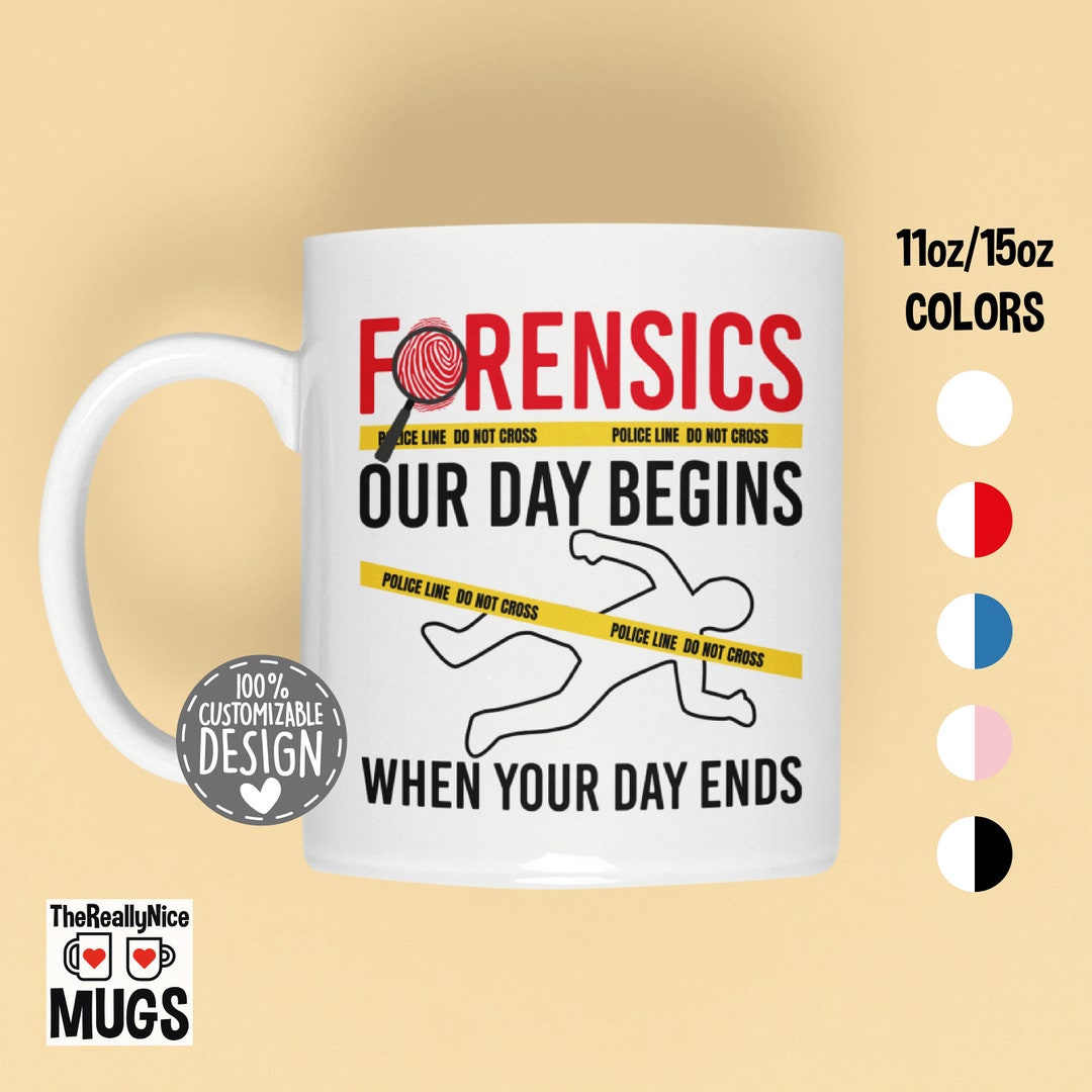 Forensic Science Mug | Our Day Begins When Your Day Ends, Forensic ...