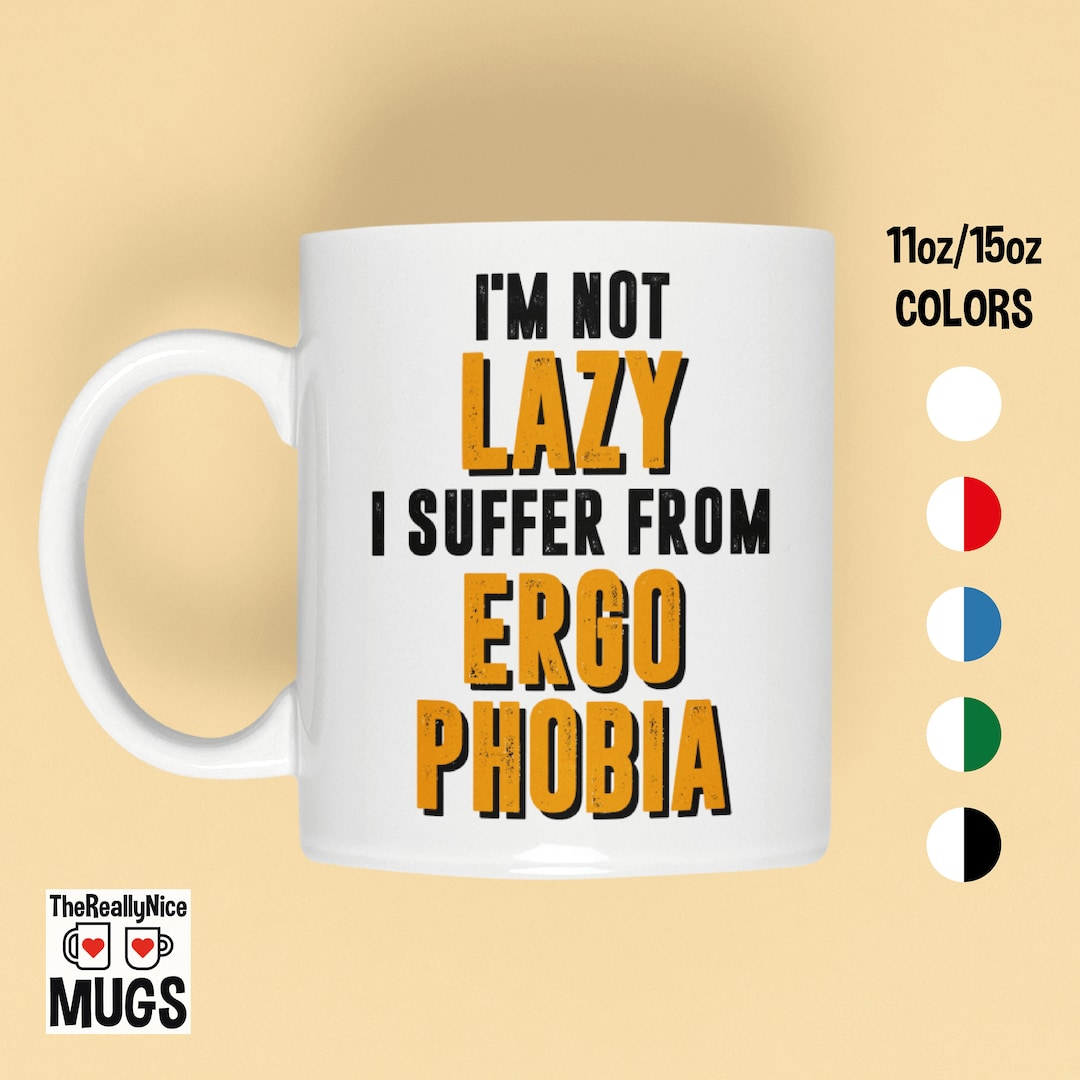Ergophobia Mug I'm Not Lazy I Suffer From Ergophobia, Funny Fear of ...