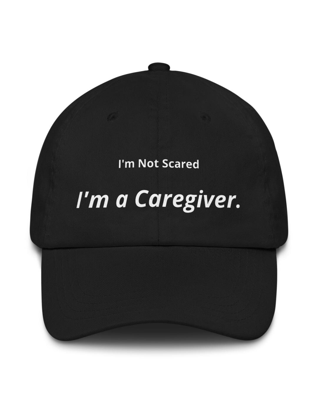 I’m Not Scared. I’m a Caregiver Dad Hat | Caregiver Gift | Embroidered ...