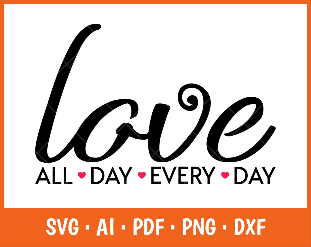 Love All Day Every Day Svg, Open Heart Svg, Valentine's Day Svg ...