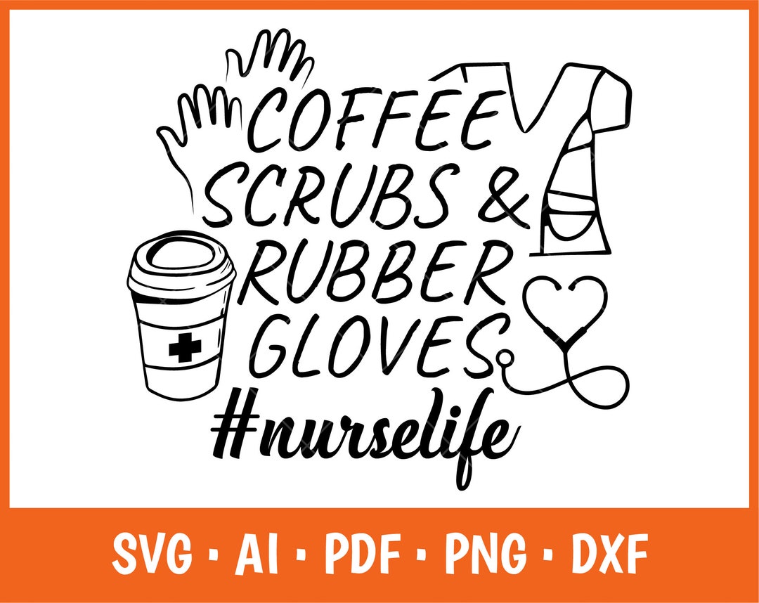 Coffee Scrubs and Rubber Gloves Svg, Nurse Life Svg, Nurse Svg, Nurse ...