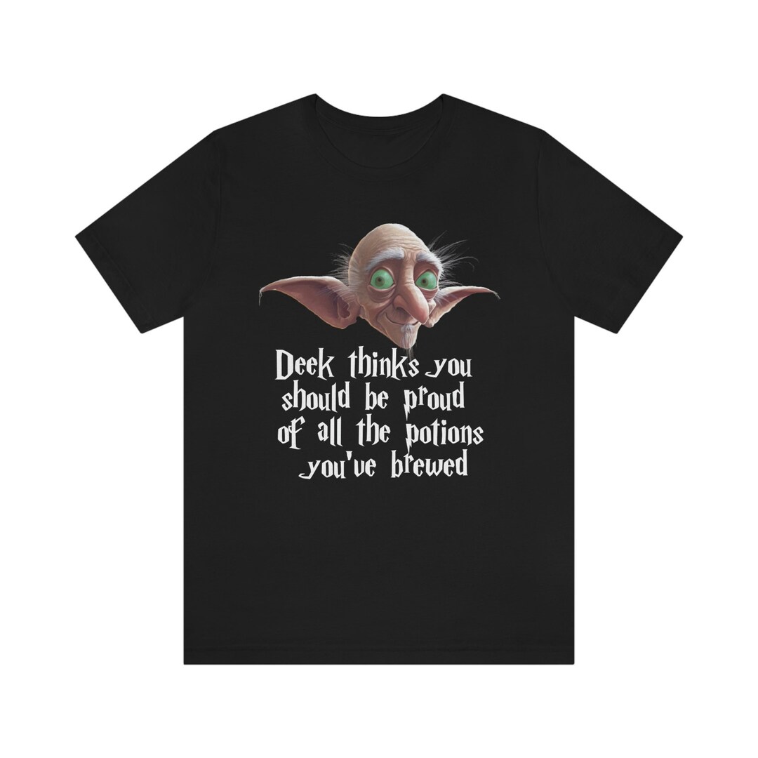 Deek Thinks You Should Be Proud of All the Potions Youve Brewed Shirt Hogwarts Legacy Harry ...