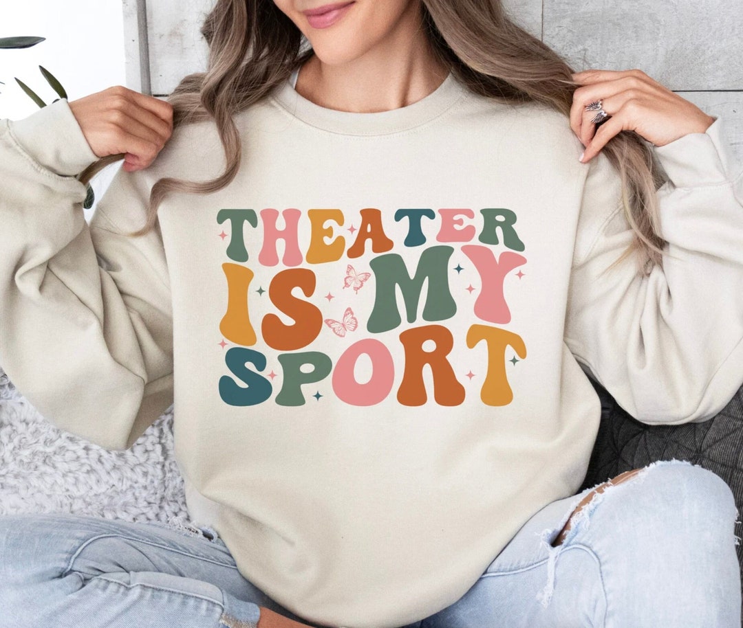 Theater is My Sport Sweatshirt, Funny Actor Gift, Musical Theater ...