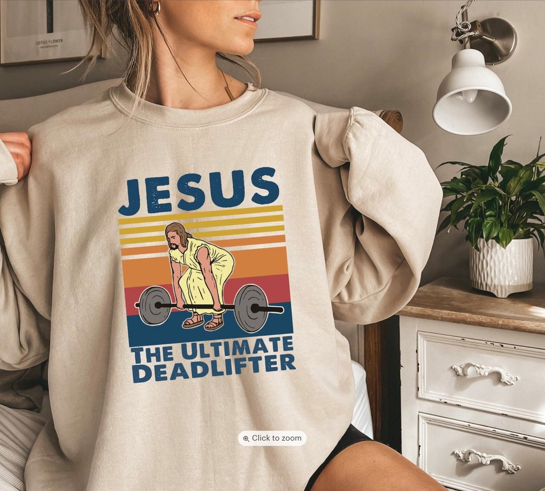 Jesus the Ultimate Deadlifter Sweatshirt, Cute Jesus Gift Sweatshirt ...