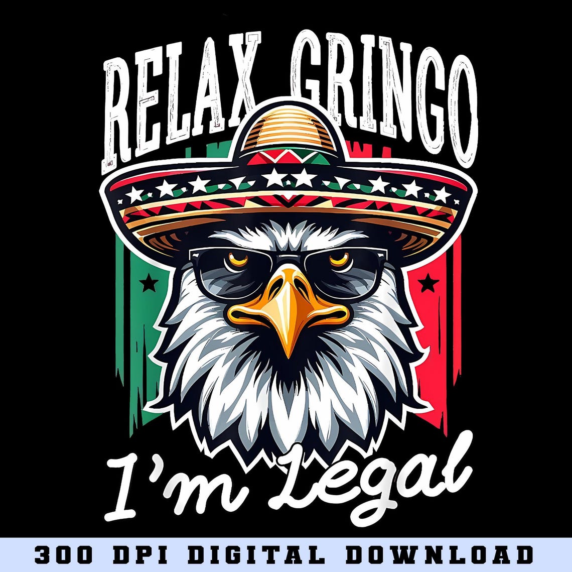 Relax Gringo I_m Legal PNG, Funny Eagle in Sombrero Digital Download ...
