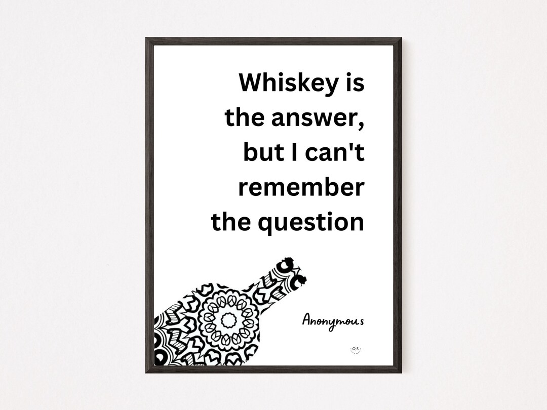 Whiskey is the Answer Quote Bar Art for the Home or Retail Bar, Mancave ...