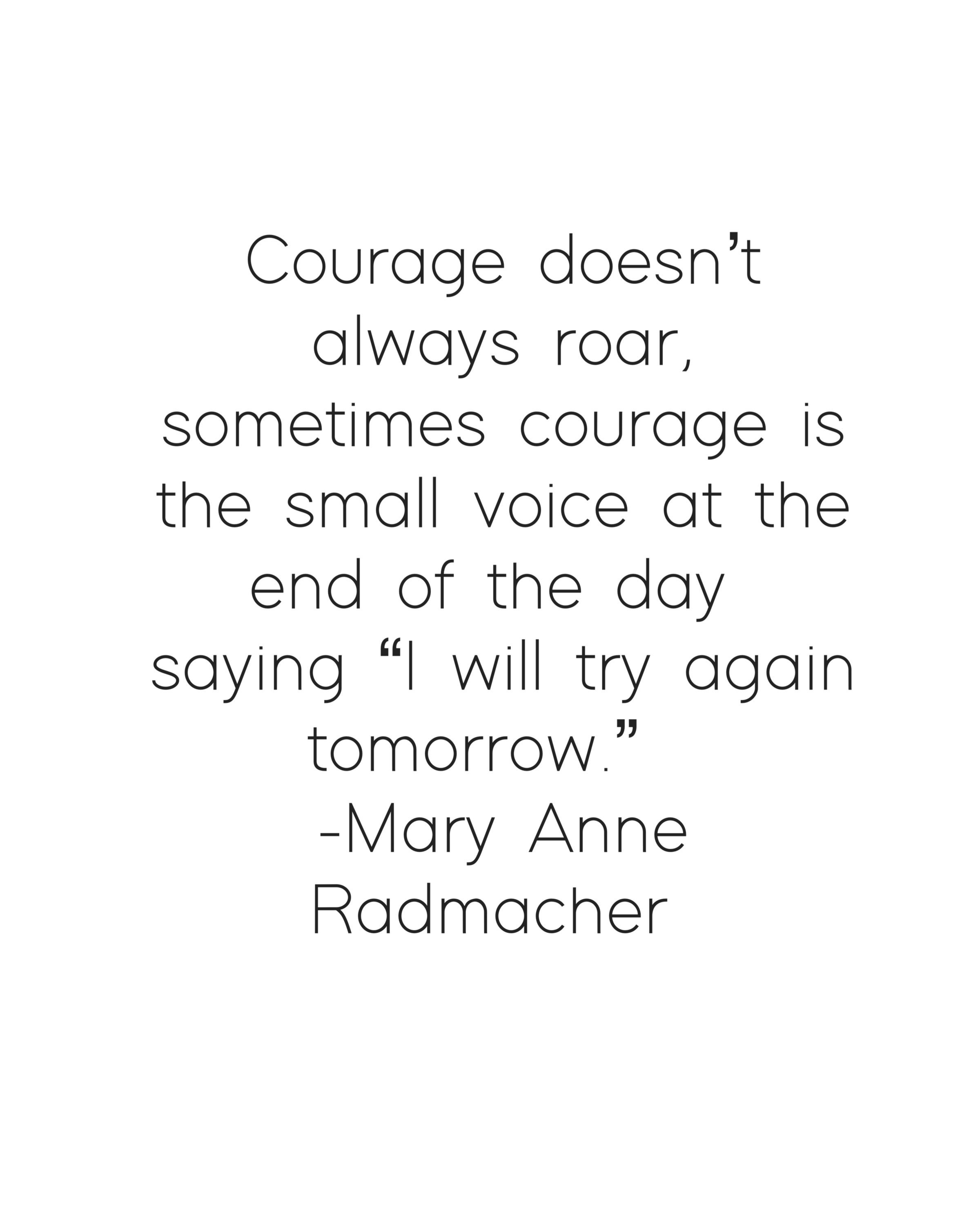 Courage Doesn't Always Roar, Mary Anne Radmacher, Courage Quote ...