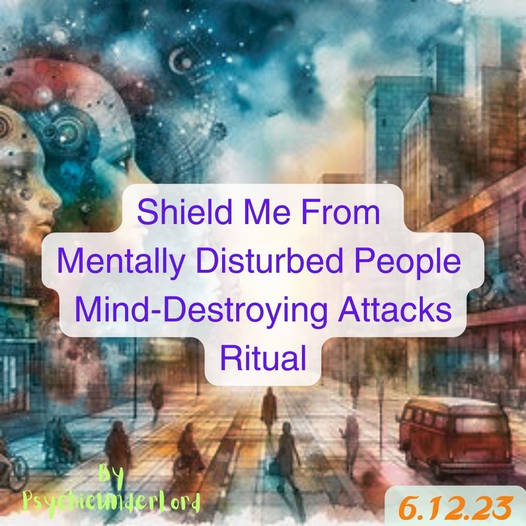 Shield Me From Mentally Disturbed People Mind-destroying Attacks Ritual ...