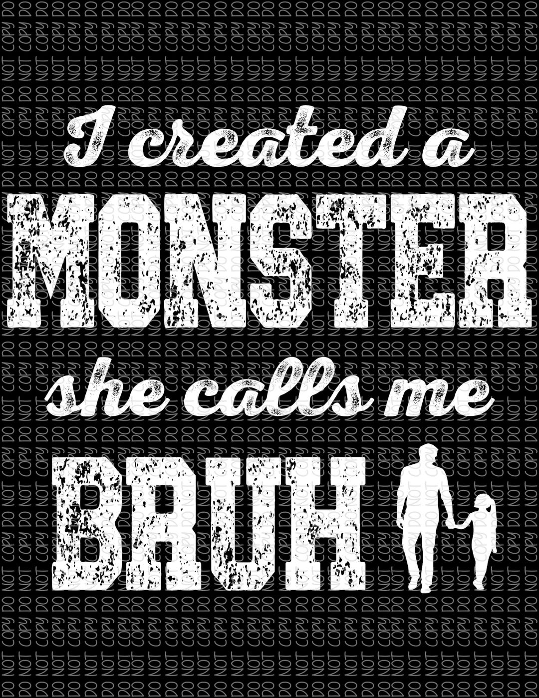I Created a Monster She Calls Me Bruh, Dad Black and White PNG 4 Files ...