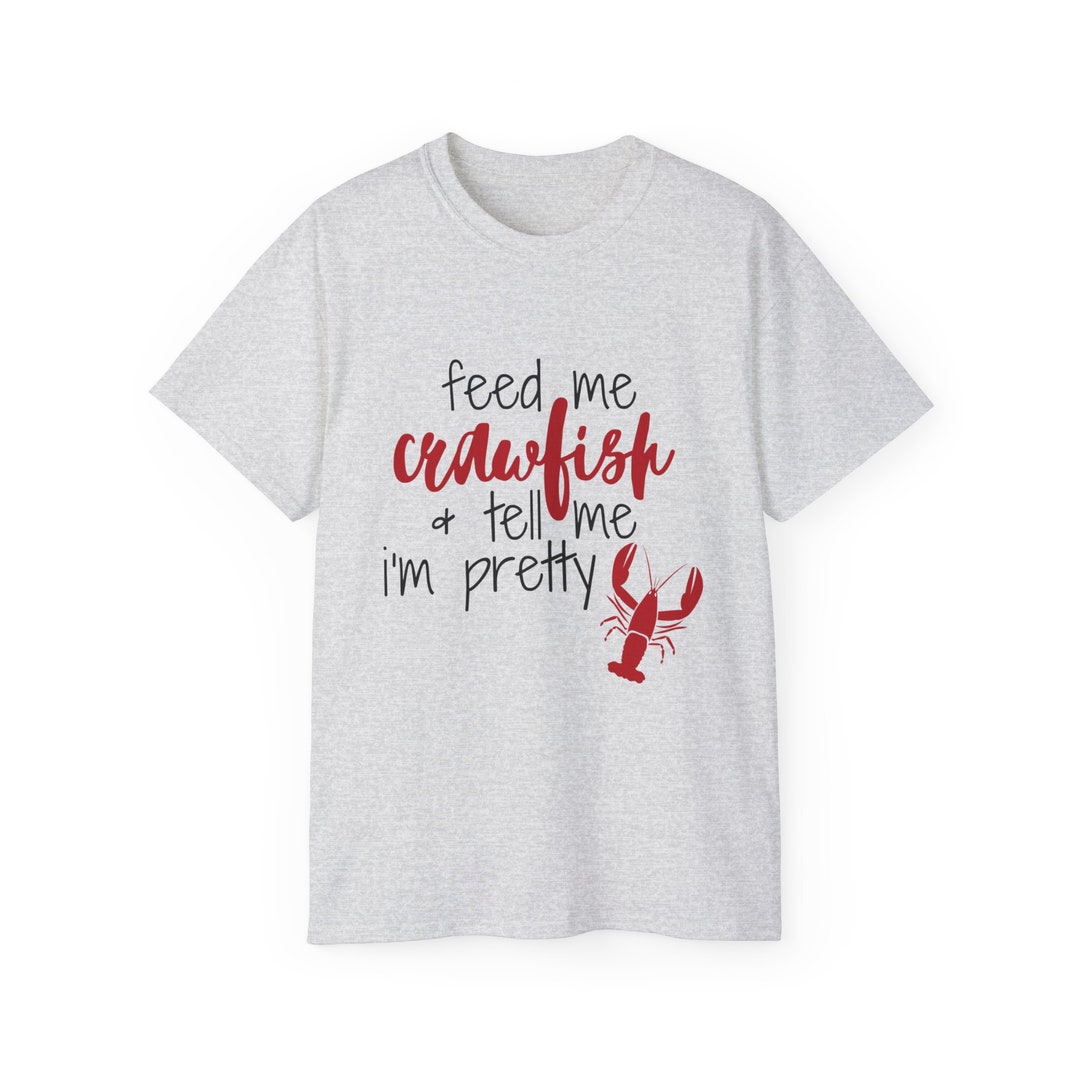 Feed Me Crawfish Tell Me Pretty Crawfish Season Unisex Shirt - Etsy