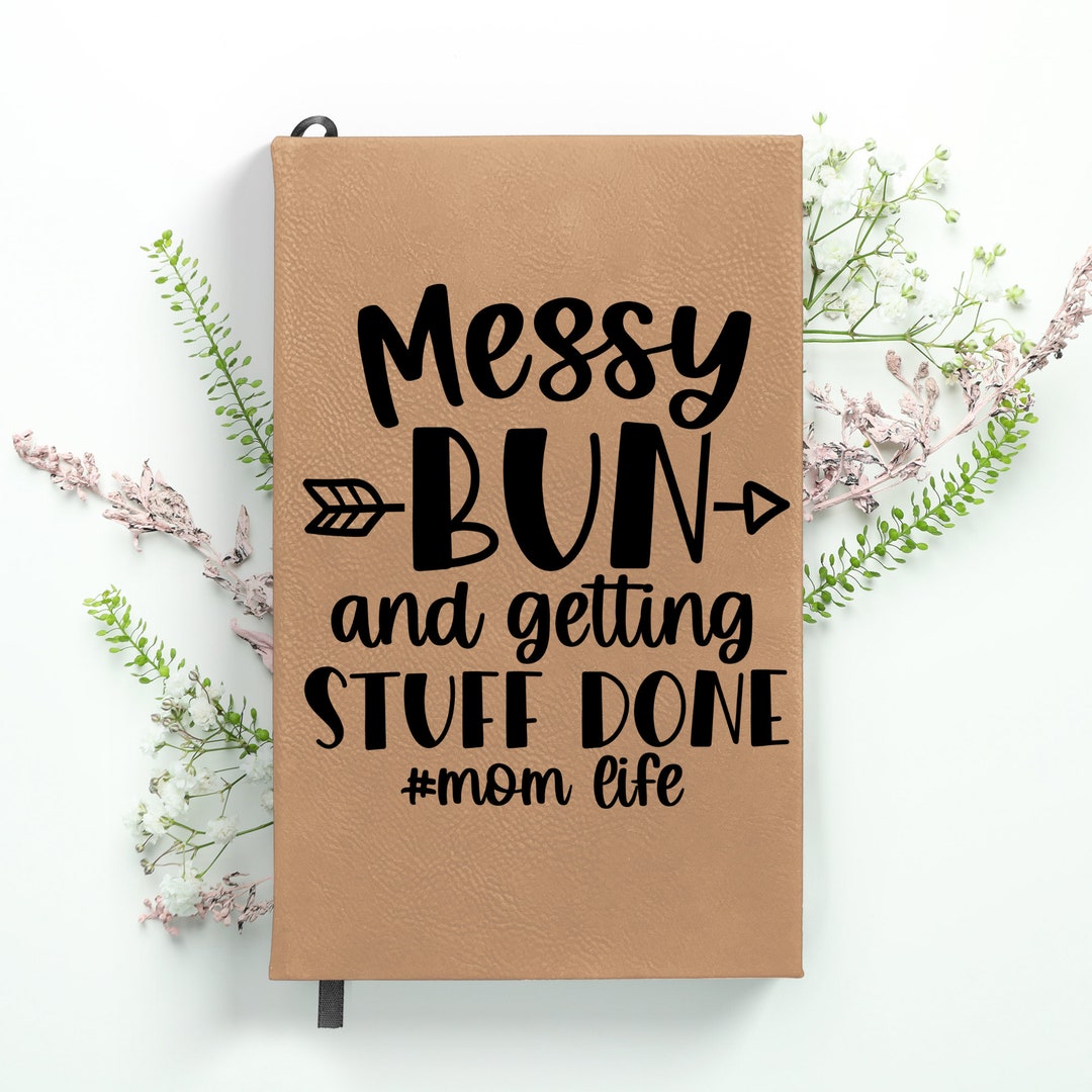 Messy Bun Getting Stuff Done Journal, Mom Life Journal, Blank Journal ...
