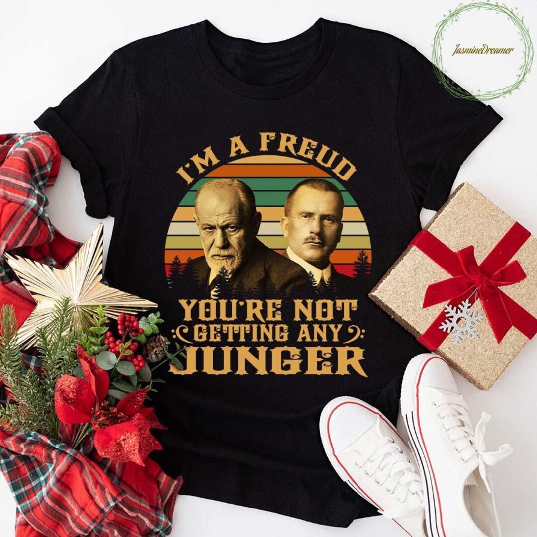Sigmund Freud Shirt, Youre Not Getting Any Junger T-shirt, Famous ...