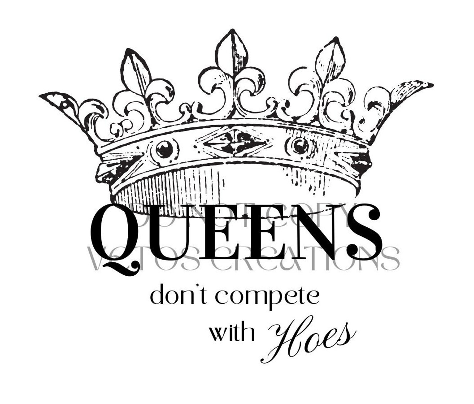 Queens Don't Compete With Hoes PNG Queen PNG PNG Designs Digital ...