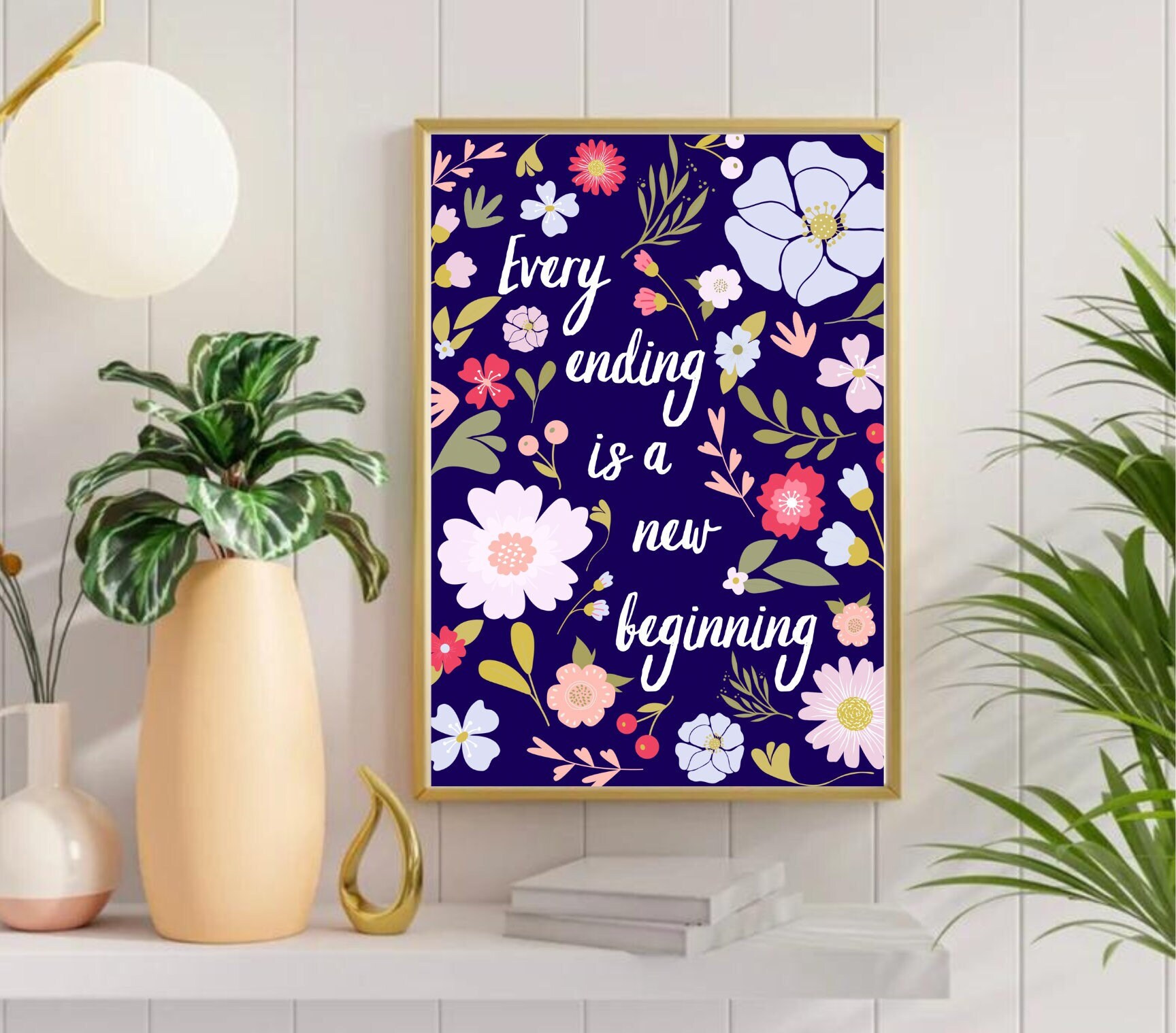 Every Ending is a New Beginning Print, Floral Inspirational Art, New ...