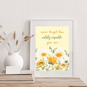 Never Forget How Wildly Capable You Are, Sunflower Print, Yellow White ...