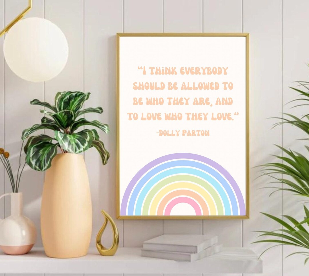 Dolly Parton Quote, Everybody Should Be Who They Are and Love Who They ...