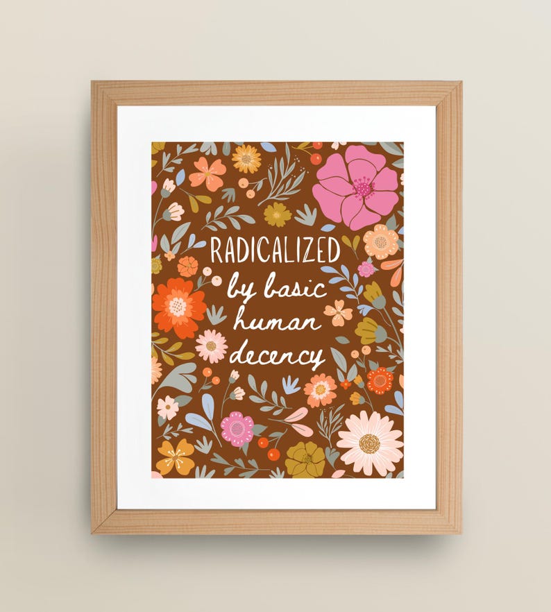 Radicalized by Basic Decency Print, Feminist Wall Art, Liberal Leftist Democrat Art, Human ...