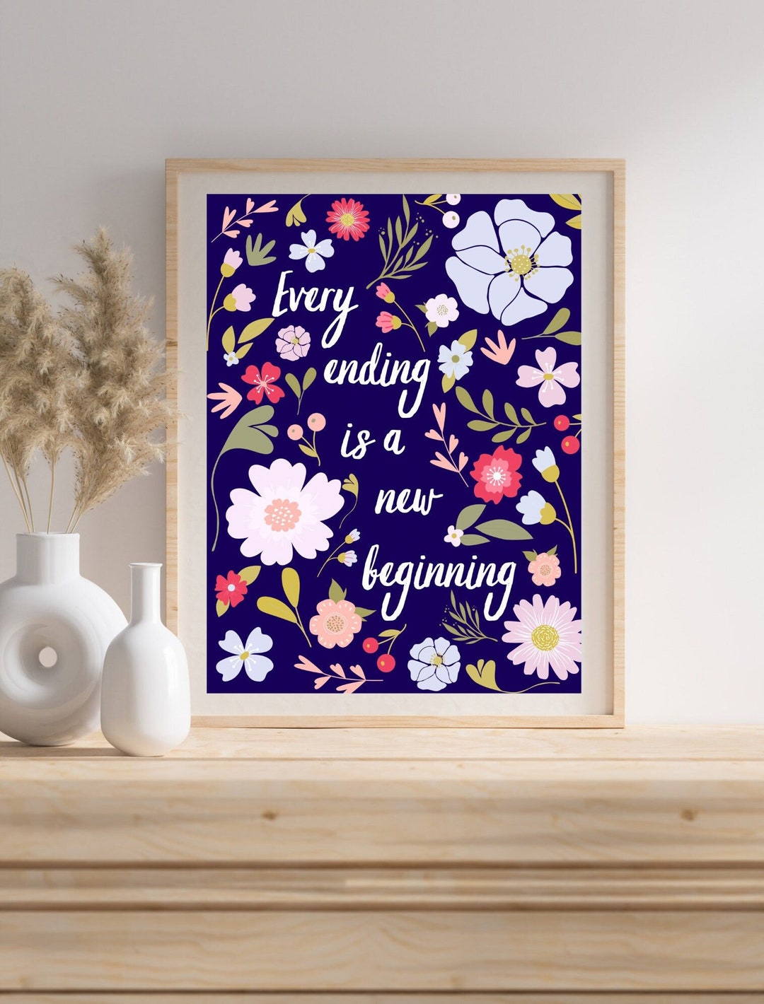 Every Ending is a New Beginning Print, Floral Inspirational Art, New ...
