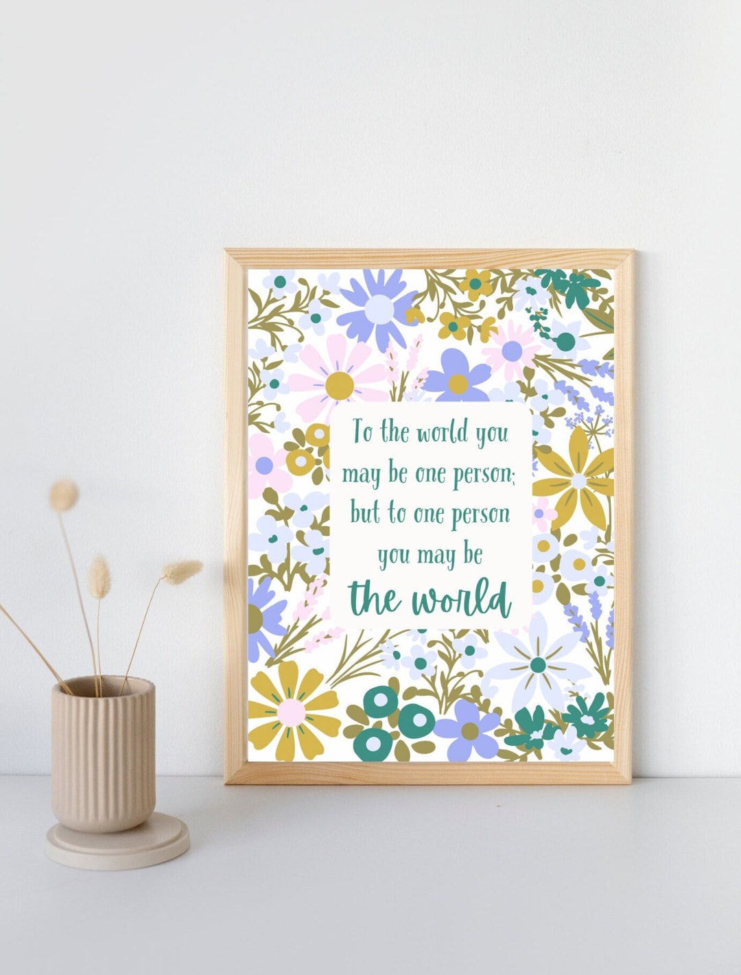 To the World You May Be One Person but to One Person You May Be the ...