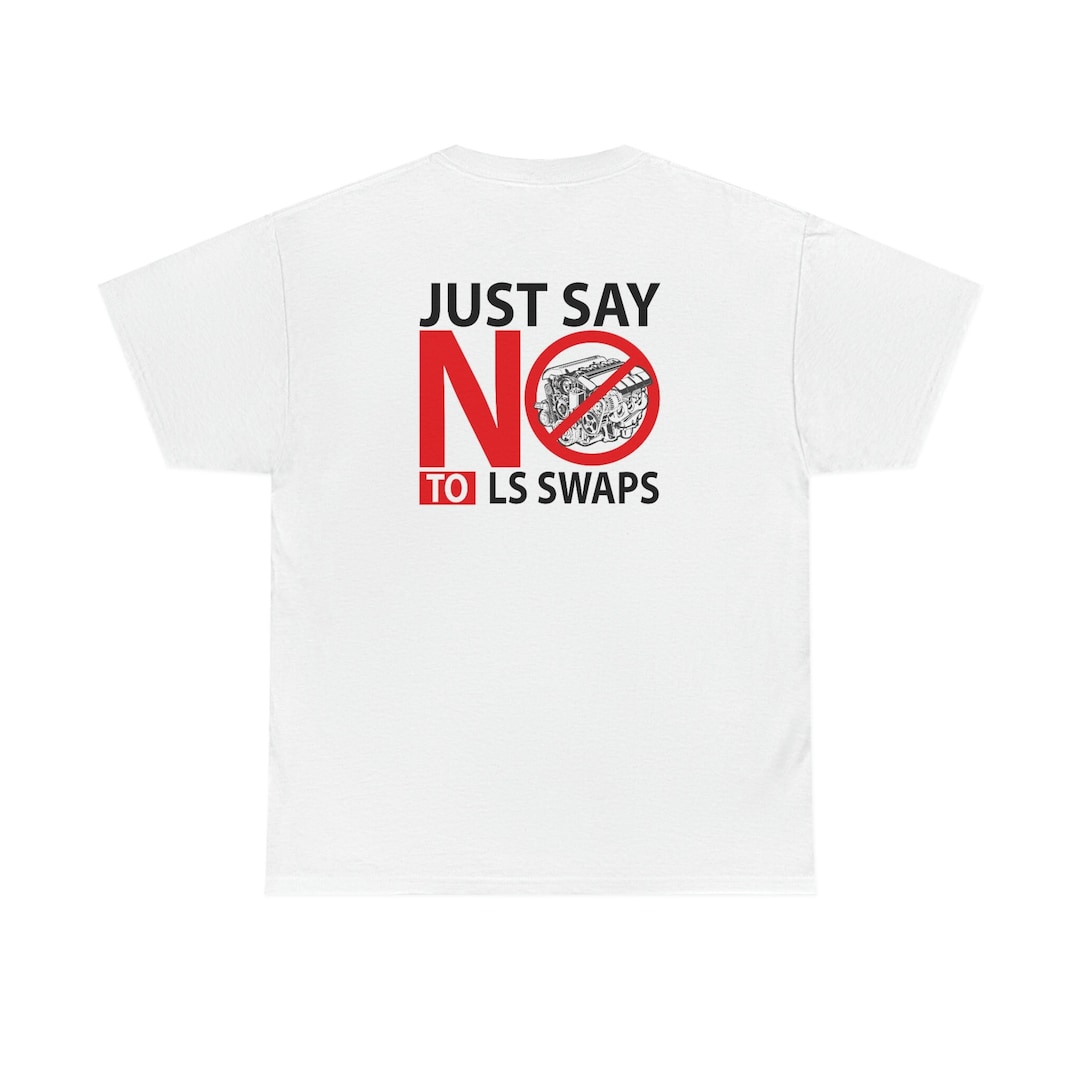 Just Say No to LS Swaps T-shirt - Etsy