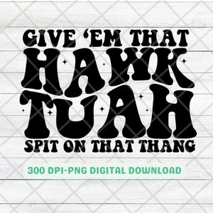 Hawk Tuah Png, Give 'em That Hawk Tuah, Spit on That Thang Png, Funny ...