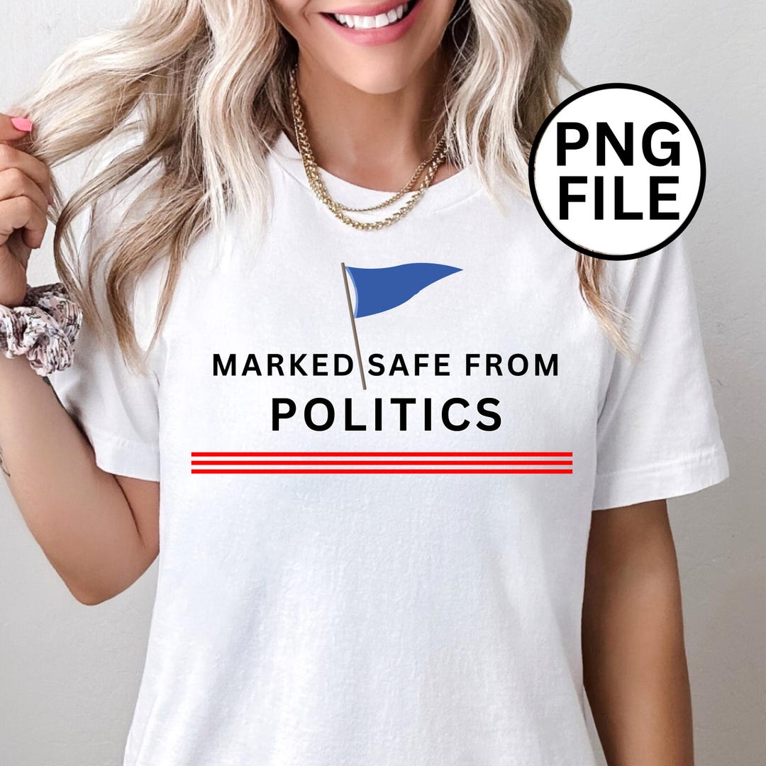 Marked Safe From Politics PNG Instant Download Digital File Graphic for ...