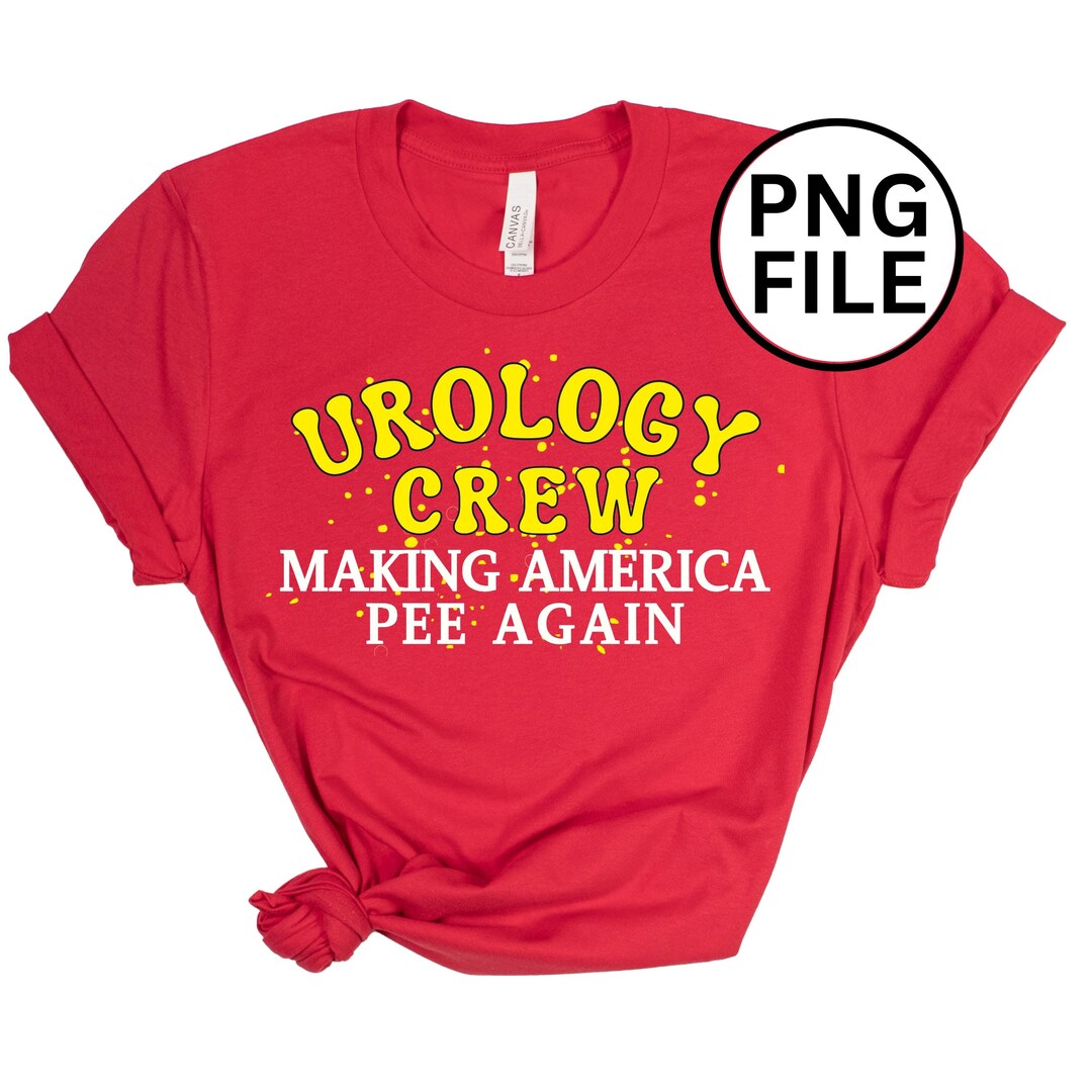 Urology Crew Shirt Making America Pee Again PNG Instant Download ...