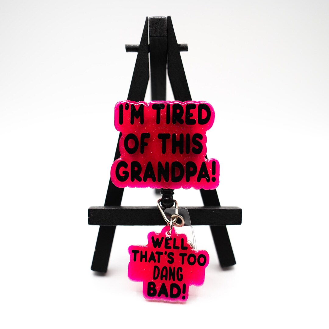 I'm Tired of This Grandpa (well, That's Too DANG Bad!) - Resin Badge ...