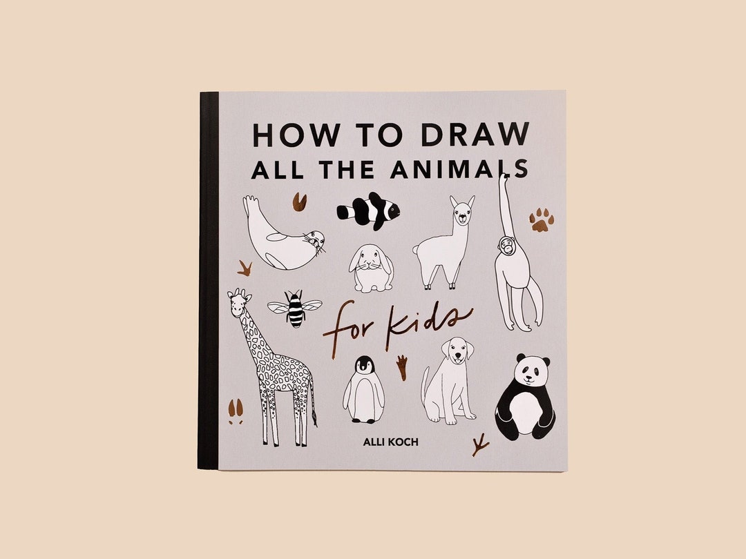 All the Animals: A Drawing Book for Kids, 40 Step-by-step Tutorials ...