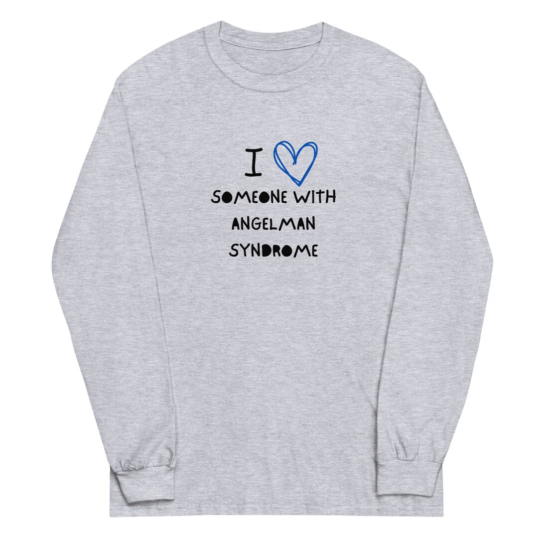 I Love Someone With Angelman Syndrome Long Sleeve Shirt; AS Awareness ...